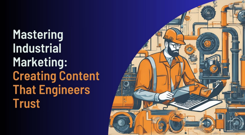 Mastering Industrial Marketing: Creating Content That Engineers Trust - EETech